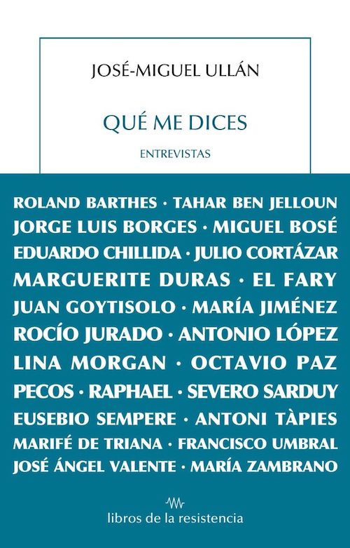 «Qué me dices», las entrevistas de José-Miguel Ullán a personajes de la ...
